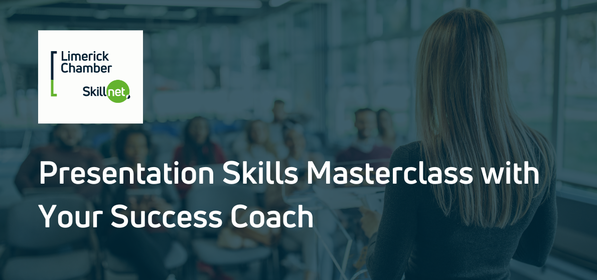 Presentation Skills Masterclass with Your Success Coach | January 2024 | Limerick Chamber Skillnet