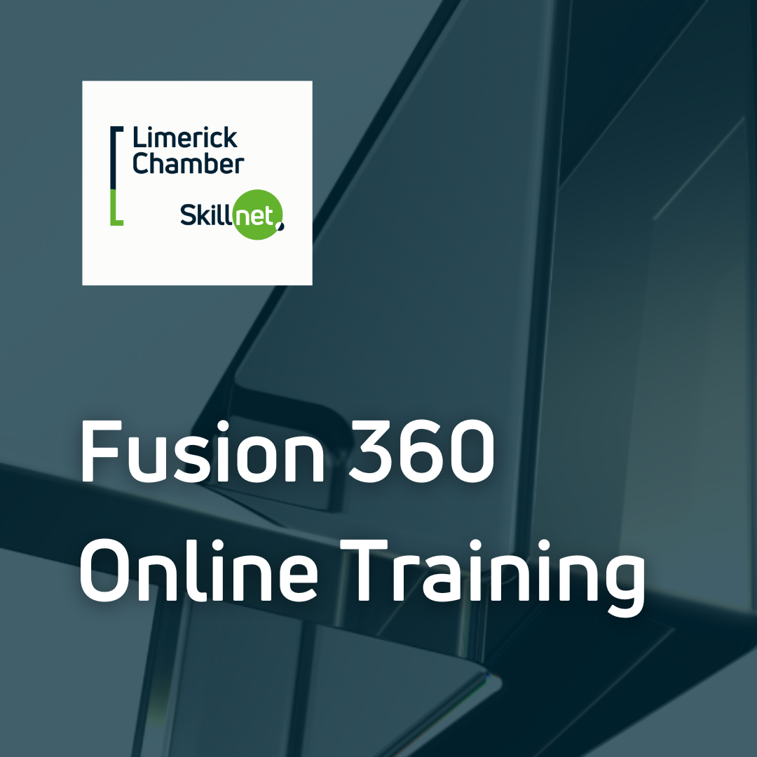 Fusion 360 Online Training | February 2024 | Limerick Chamber Skillnet